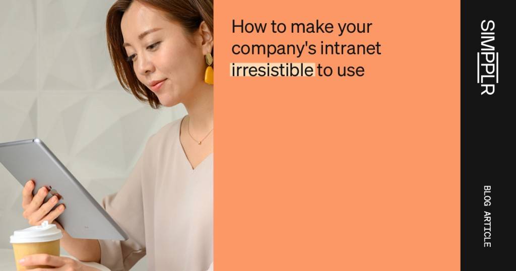 How to Make Your Company's Intranet Irresistible to Use | Simpplr